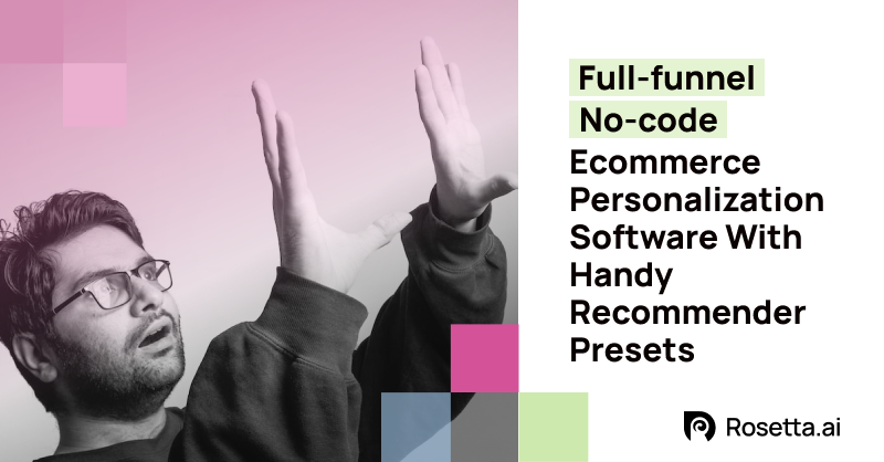 Rosetta.ai - Full-funnel No-code Ecommerce Personalization Software With Handy Recommender Presets